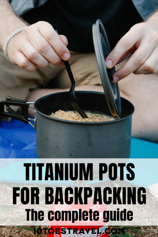 Titanium Pots For Backpacking - Your Complete Guide - 10 Toes Travel